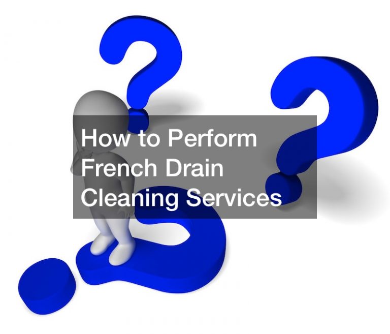 How to Perform French Drain Cleaning Services - 25 and Trying